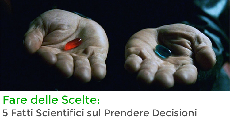 Fare delle Scelte: 5 Fatti Scientifici che non Conosci sul Prendere ...